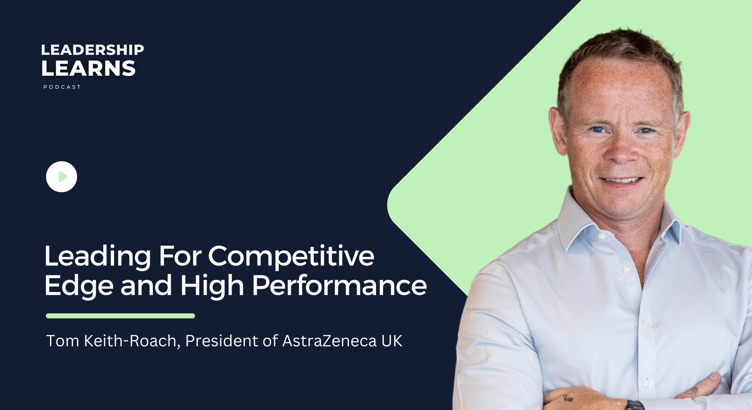 President Of AstraZeneca UK On Leading For Competitive Advantage And ...