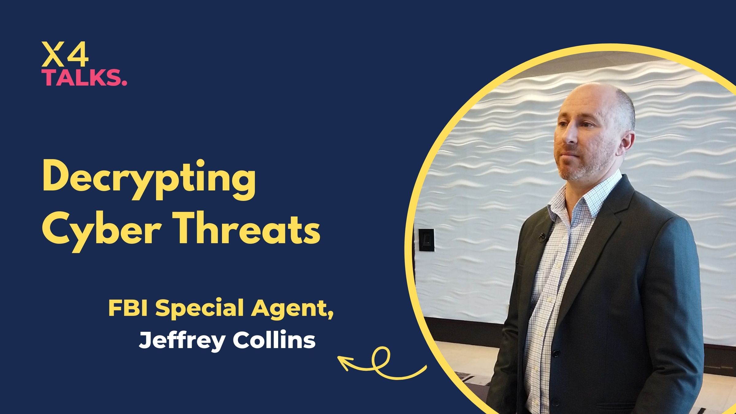 FBI Special Agent on Decrypting Cyber Threats - X4 Technology